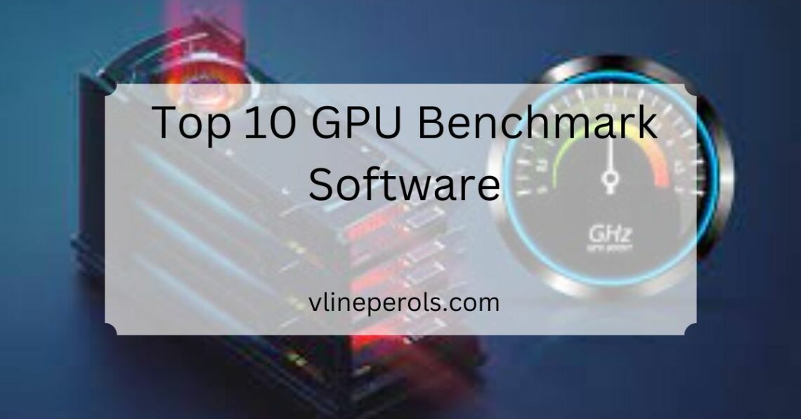 Top 10 GPU Benchmark Software 2024 - Unlocking the Potential Top 10 GPU Benchmark Software 2024 - Unlocking the Potential